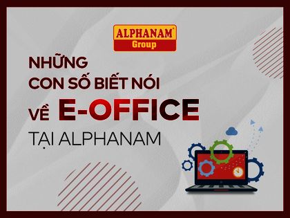 NHÌN LẠI HÀNH TRÌNH E-OFFICE TẠI ALPHANAM VÀ NHỮNG CON SỐ BIẾT NÓI - Alphanam Group